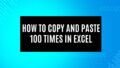 How To Copy And Paste 100 Times In Excel: Step-by-Step