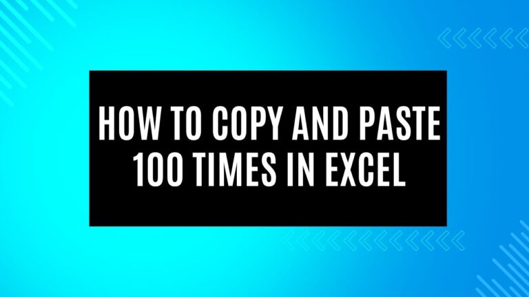 How To Copy And Paste 100 Times In Excel: Step-by-Step